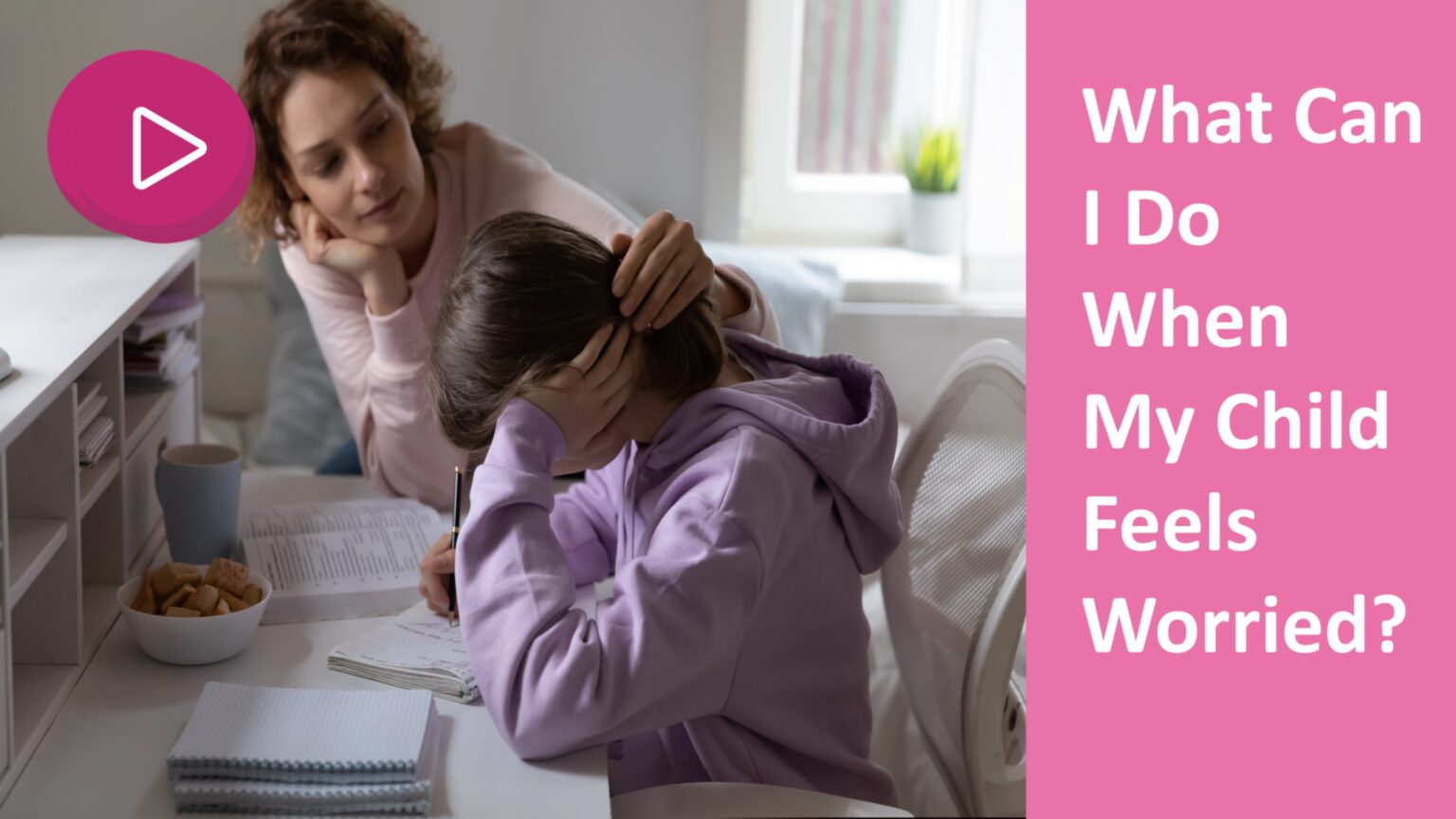 What Can I Do When My Child Feels Worried? - My Family Coach